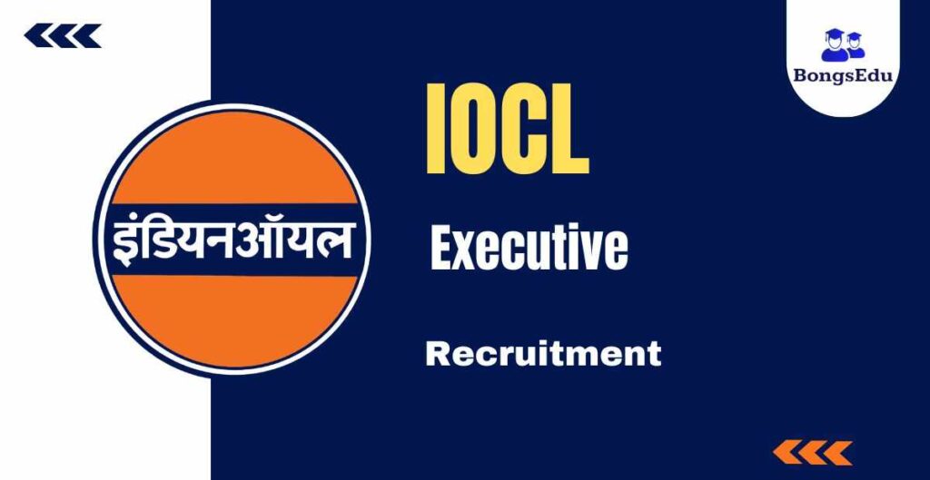 IOCL তে এক্সেকিউটিভ পদে যোগদানের সুযোগ | IOCL Executive Recruitment ...